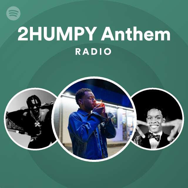 2HUMPY Anthem Radio - playlist by Spotify | Spotify
