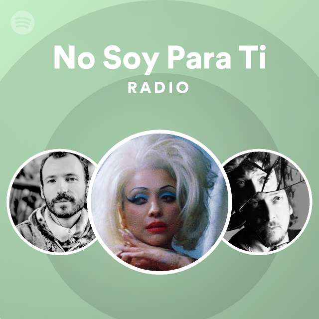 No Soy Para Ti Radio - playlist by Spotify | Spotify