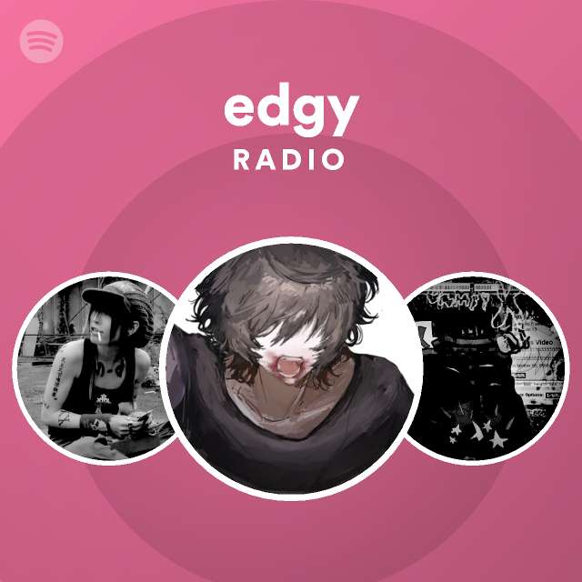 edgy Radio | Spotify Playlist