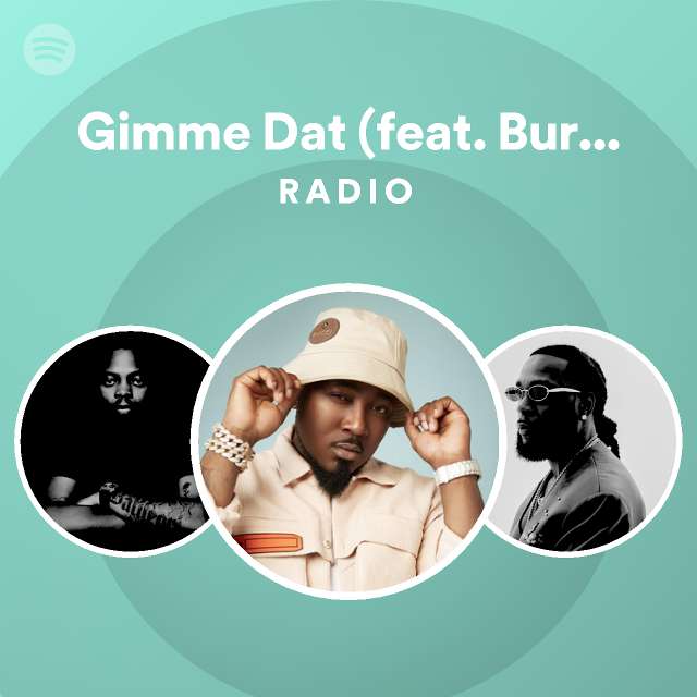 Gimme Dat (feat. Burna Boy, Yung L & Olamide) Radio - playlist by ...