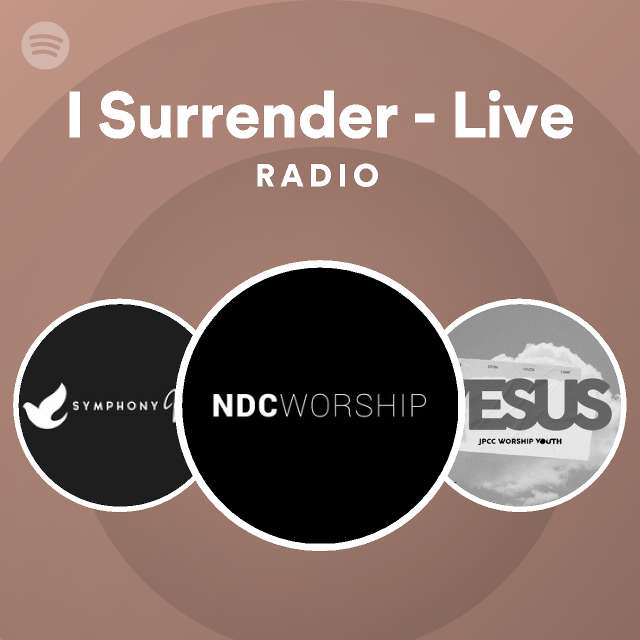 I Surrender - Live Radio - playlist by Spotify | Spotify
