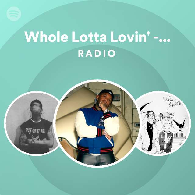 Whole Lotta Lovin' - With You Remix Radio - playlist by Spotify | Spotify
