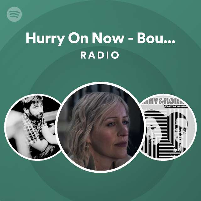 Hurry On Now - Boub Remix Radio - playlist by Spotify | Spotify