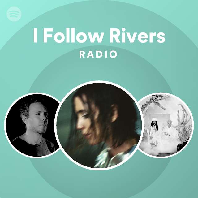 I Follow Rivers Radio - playlist by Spotify | Spotify
