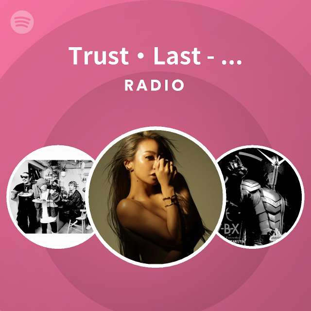 Trust・Last - TV size 『仮面ライダーギーツ』主題歌 Radio | Spotify Playlist