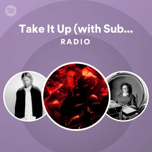 Take It Up (with Sub Focus) Radio - playlist by Spotify | Spotify