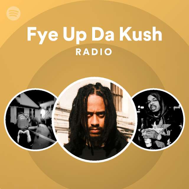 Fye Up Da Kush Radio - playlist by Spotify | Spotify