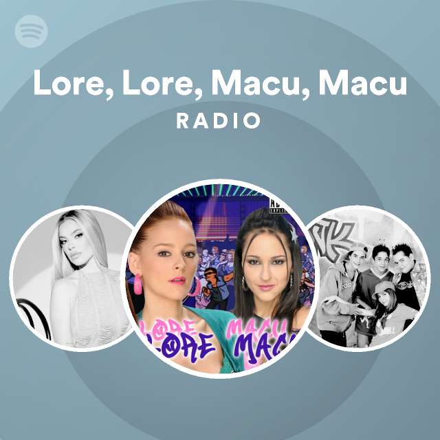Lore, Lore, Macu, Macu Radio | Spotify Playlist
