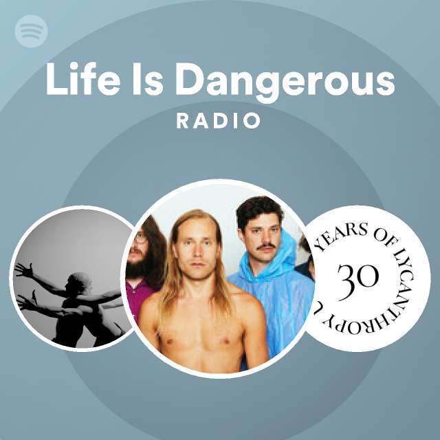 Life Is Dangerous Radio - playlist by Spotify | Spotify