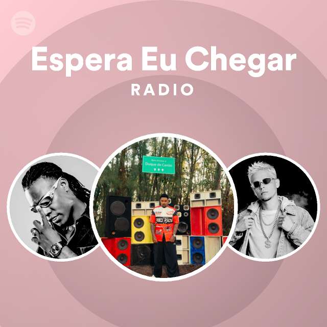 Espera Eu Chegar Radio - playlist by Spotify | Spotify