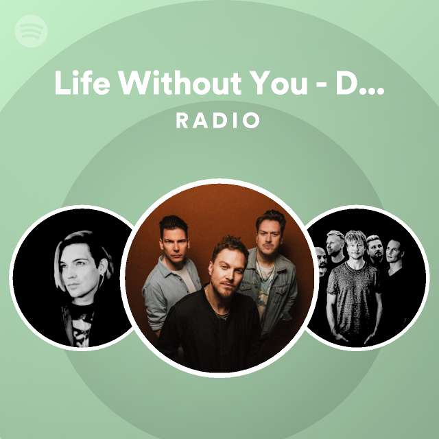 Life Without You - Duett Version Radio - playlist by Spotify | Spotify