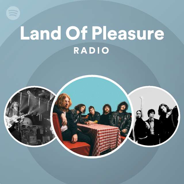 Land Of Pleasure Radio - playlist by Spotify | Spotify