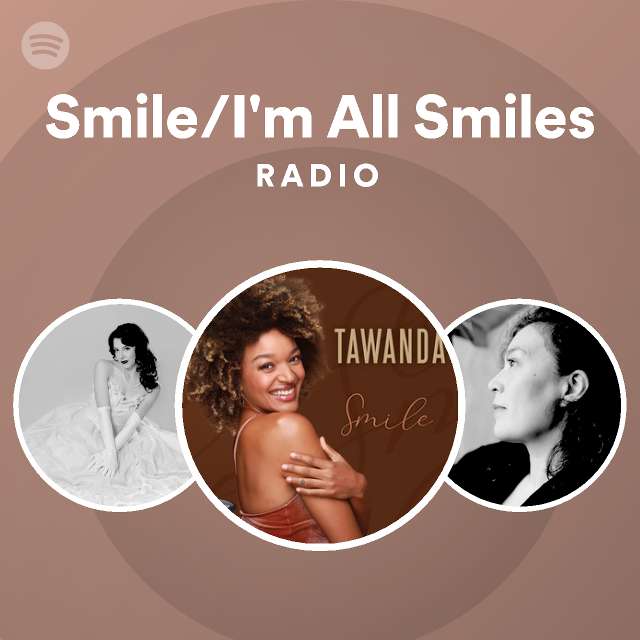 Smile/I'm All Smiles Radio - playlist by Spotify | Spotify