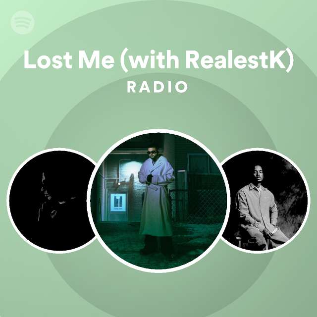 Lost Me (with RealestK) Radio - playlist by Spotify | Spotify