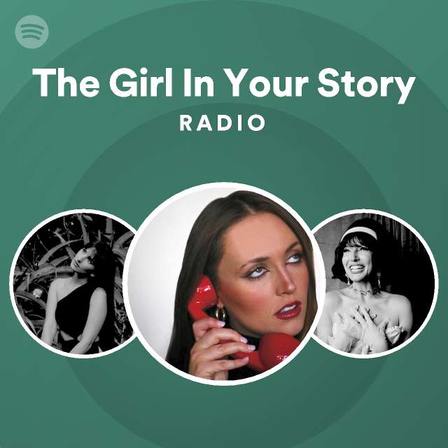 The Girl In Your Story Radio - playlist by Spotify | Spotify