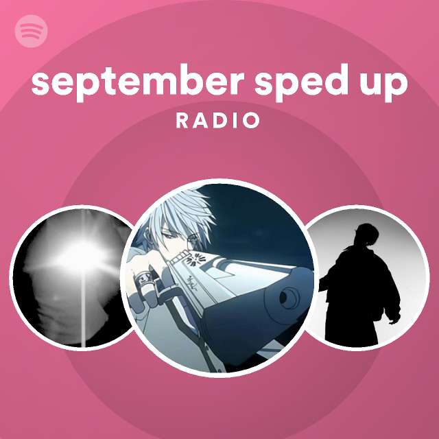 september sped up Radio - playlist by Spotify | Spotify