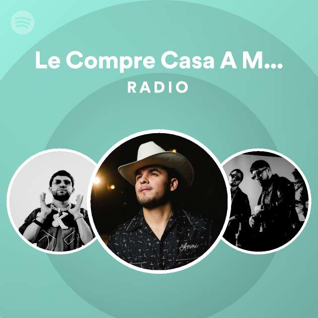 Le Compre Casa A Mi Ama Radio | Spotify Playlist