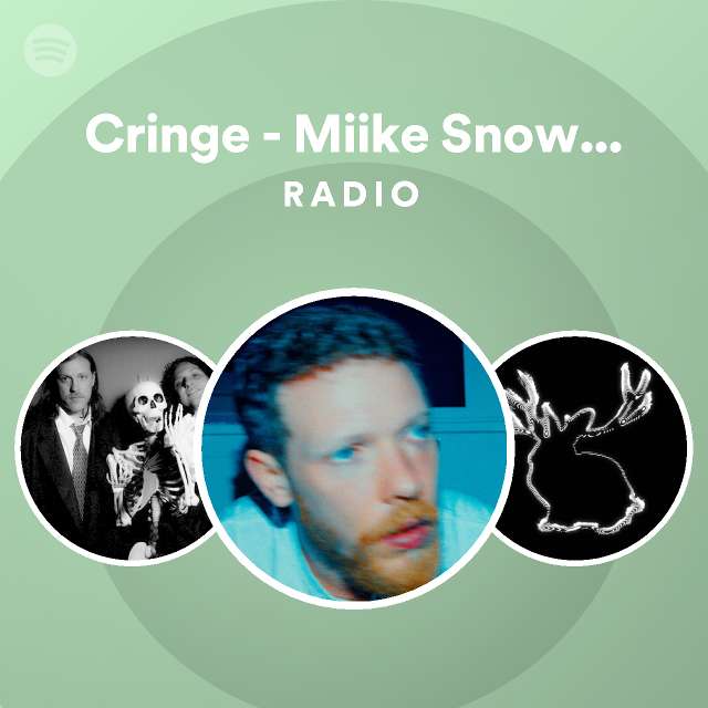 Cringe - Miike Snow Remix Radio - playlist by Spotify | Spotify