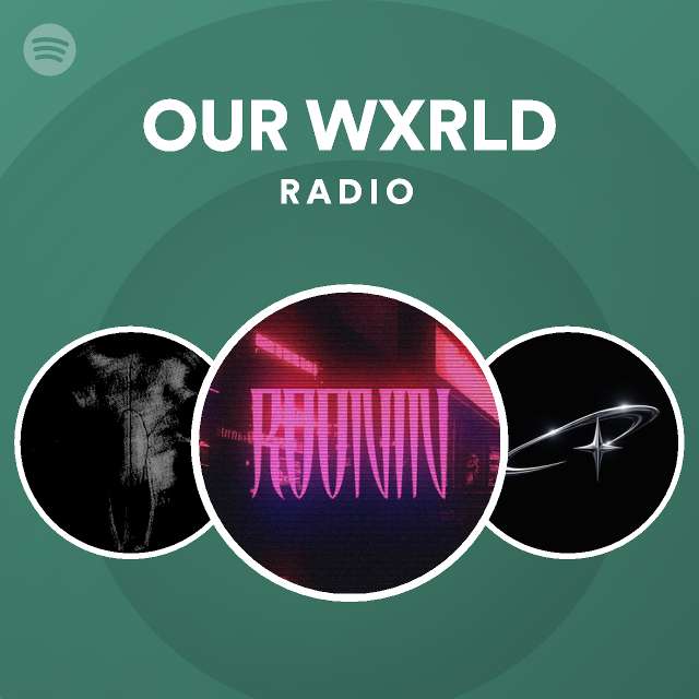 OUR WXRLD Radio - playlist by Spotify | Spotify