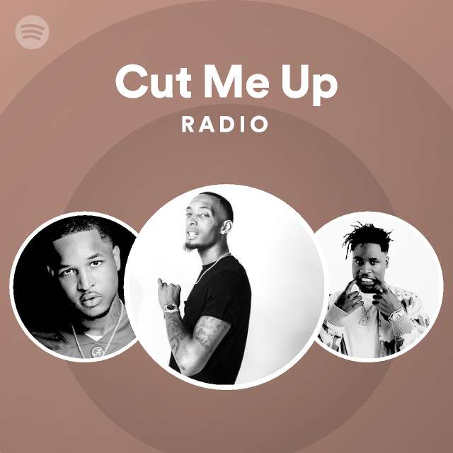 Cut Me Up Radio - playlist by Spotify | Spotify