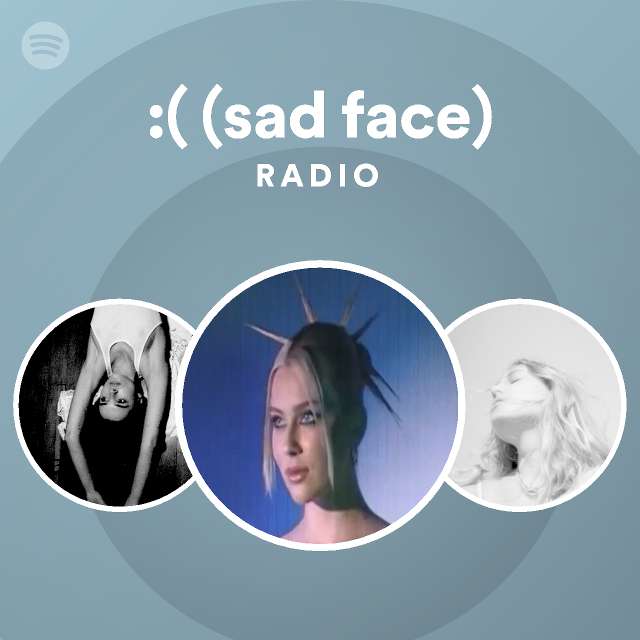 sad face) Radio - playlist by Spotify | Spotify