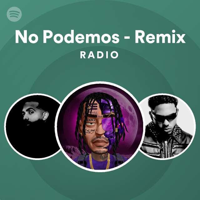 No Podemos - Remix Radio - playlist by Spotify | Spotify