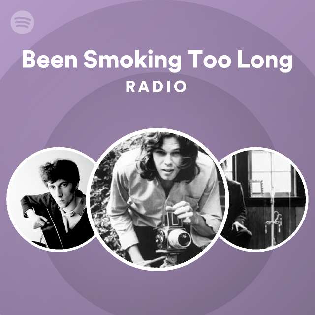 Been Smoking Too Long Radio | Spotify Playlist