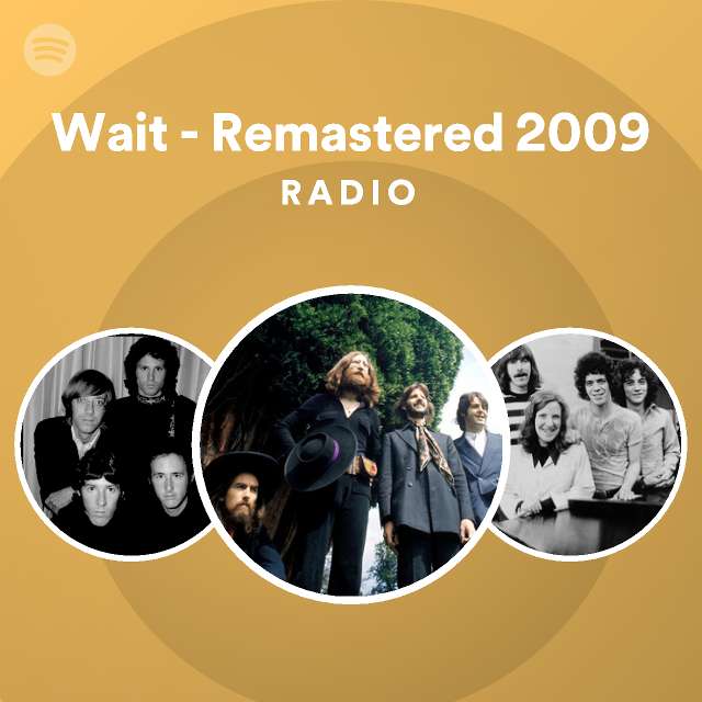 Wait - Remastered 2009 Radio - playlist by Spotify | Spotify