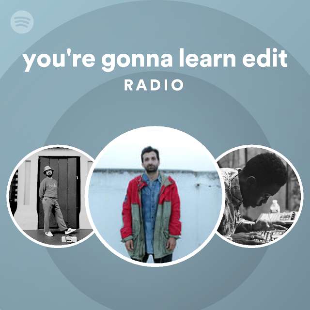 you're gonna learn edit Radio - playlist by Spotify | Spotify