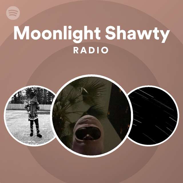 Moonlight Shawty Radio - playlist by Spotify | Spotify