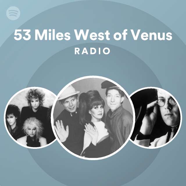 53 Miles West of Venus Radio - playlist by Spotify | Spotify