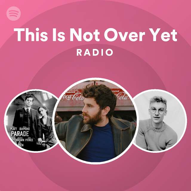 This Is Not Over Yet Radio - playlist by Spotify | Spotify