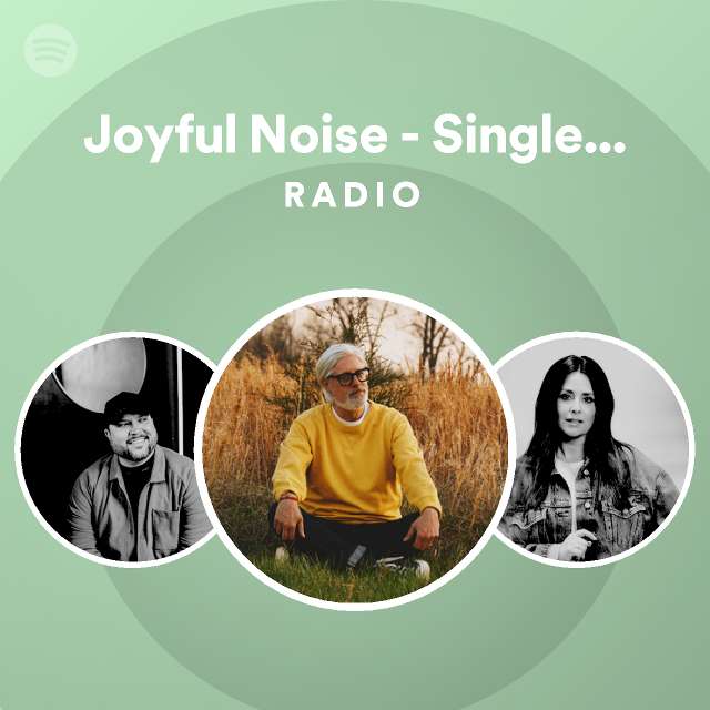 Joyful Noise - Single Version Radio - playlist by Spotify | Spotify