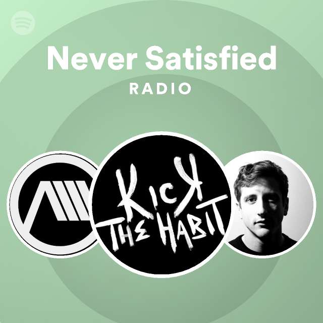 Never Satisfied Radio - playlist by Spotify | Spotify