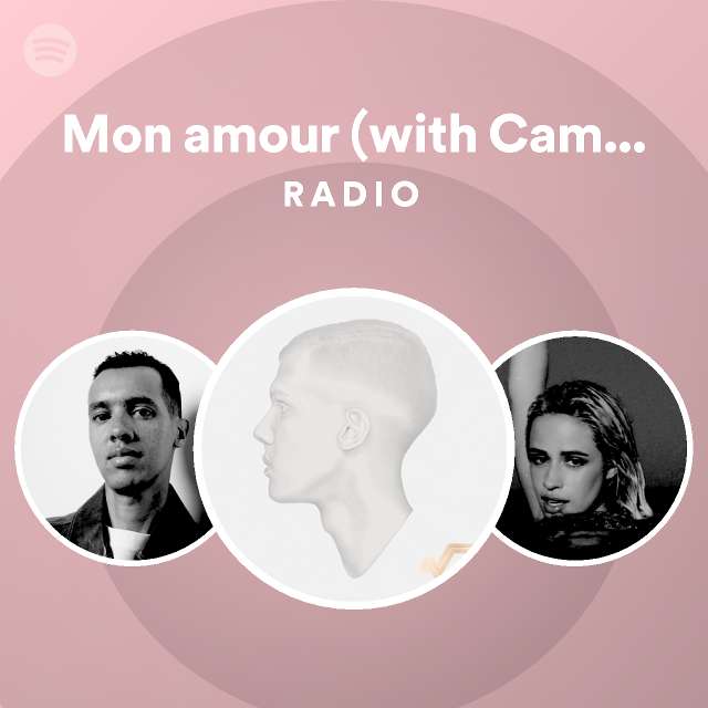 Mon amour (with Camila Cabello) Radio - playlist by Spotify | Spotify