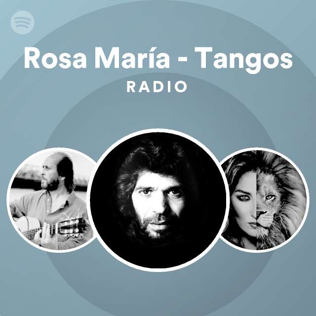 Rosa Maria - Tangos Radio | Spotify Playlist