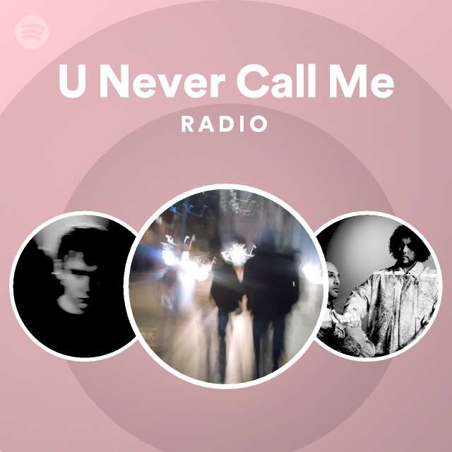 U Never Call Me Radio - playlist by Spotify | Spotify