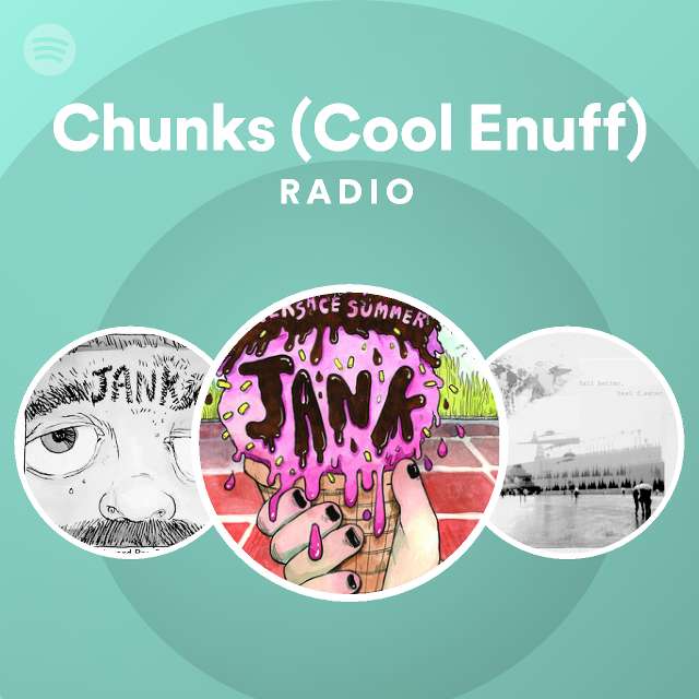 Chunks (Cool Enuff) Radio - playlist by Spotify | Spotify