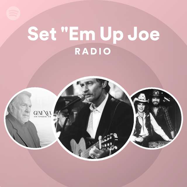 Set "Em Up Joe Radio - playlist by Spotify | Spotify