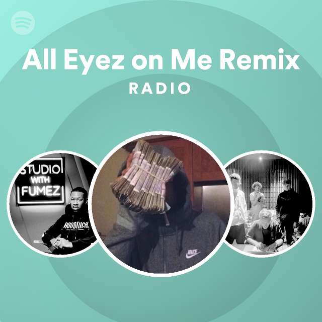 All Eyez on Me Remix Radio - playlist by Spotify | Spotify