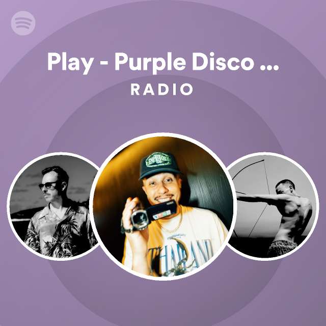 Play - Purple Disco Machine Remix Radio - playlist by Spotify | Spotify