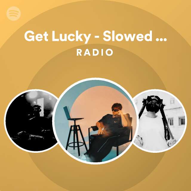 Get Lucky - Slowed + Reverb Radio - playlist by Spotify | Spotify