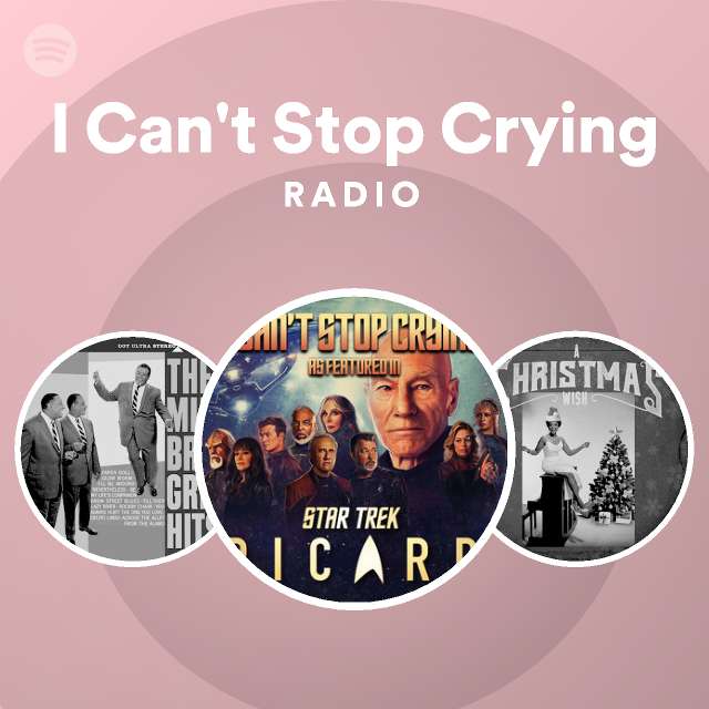I Can't Stop Crying Radio | Spotify Playlist