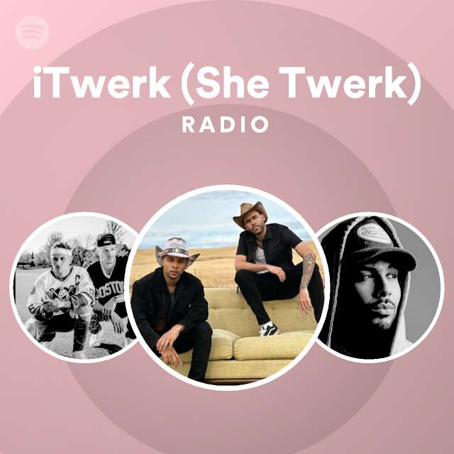 Itwerk She Twerk Radio Playlist By Spotify Spotify