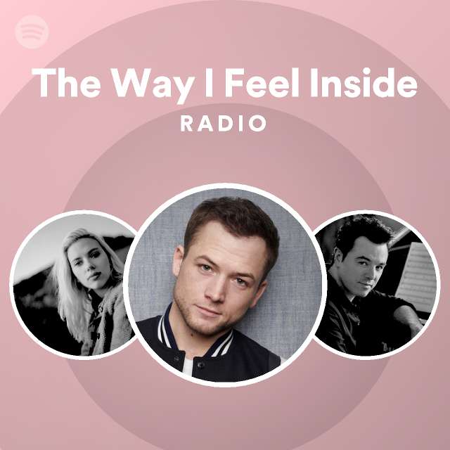 The Way I Feel Inside Radio - playlist by Spotify | Spotify