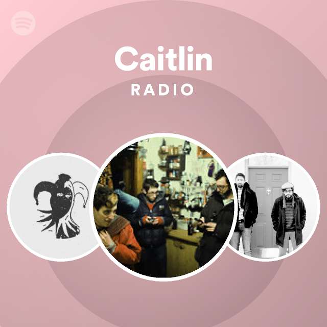 Caitlin Radio - playlist by Spotify | Spotify