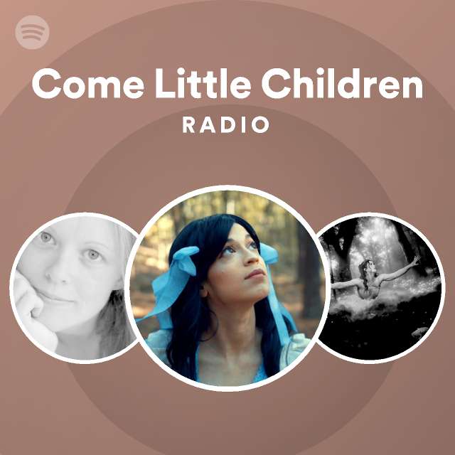 Come Little Children Radio - playlist by Spotify | Spotify