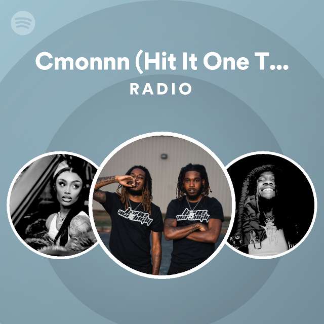 Cmonnn (Hit It One Time)(feat. Lay Bankz) Radio - playlist by Spotify ...