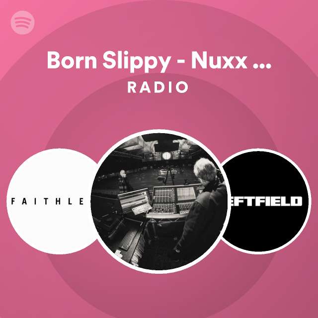 Born Slippy - Nuxx / Remastered Radio - playlist by Spotify | Spotify