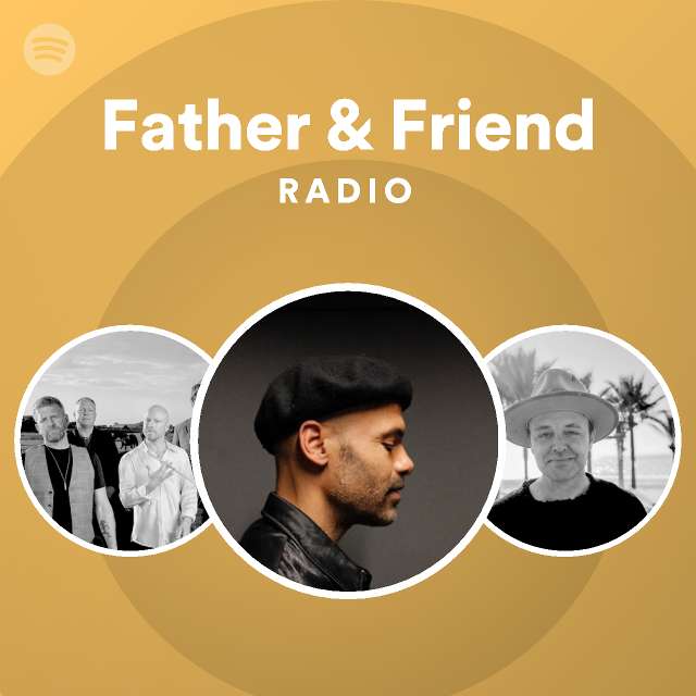 Father & Friend Radio - playlist by Spotify | Spotify